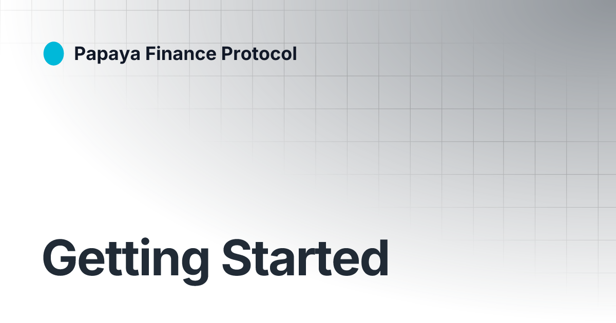 Getting Started | Papaya Finance Protocol